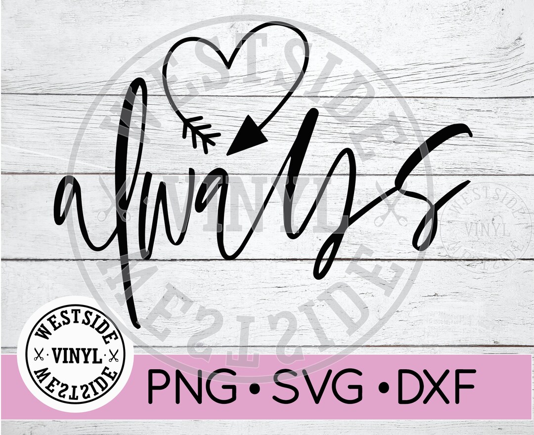 LOVE ALWAYS SVG Svg Files Svg Digital Downloads Love Svg Love Heart Svg ...