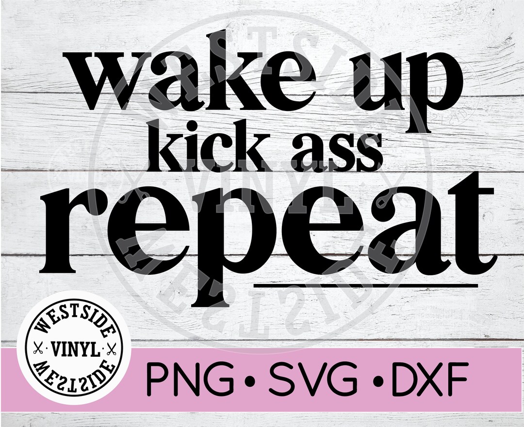 KICK ASS REPEAT Png File Dxf File Svg Files Svg Wake - Etsy