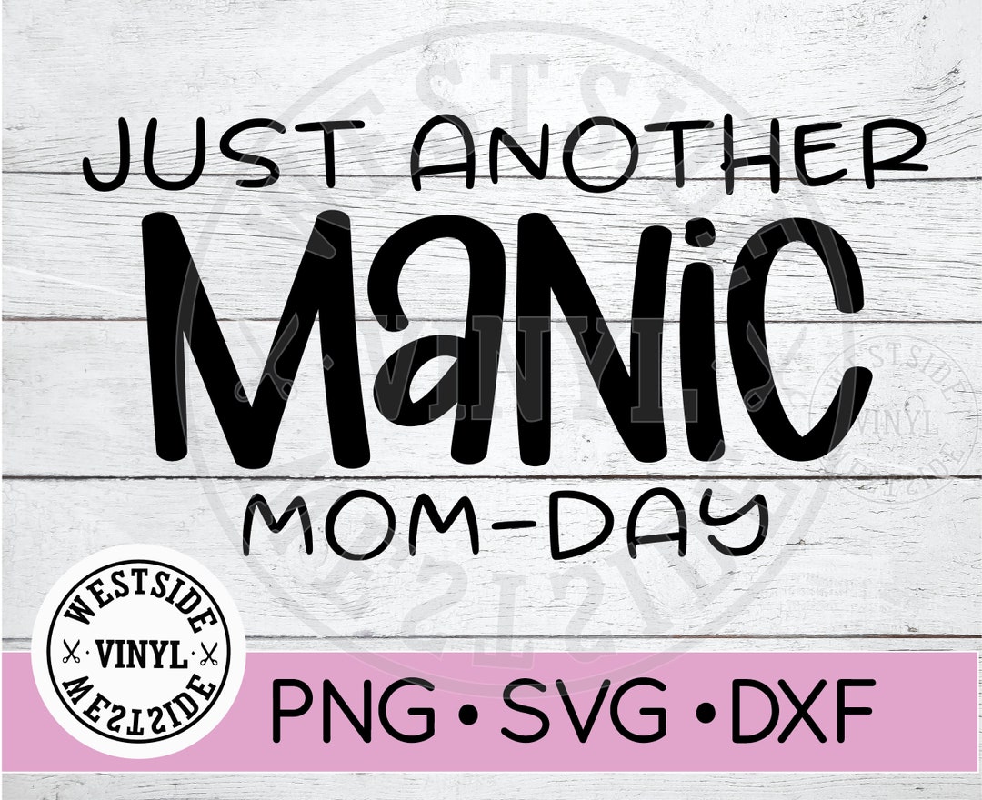 MANIC MOM DAY Svg Svg Files Svg Mom Svg File Digital Downloads Mom Svg ...
