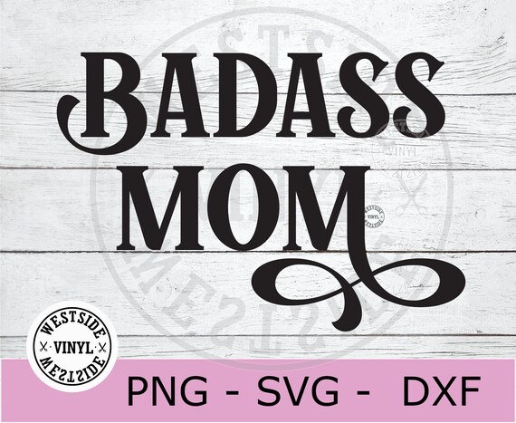 BADASS MOM Files Svg Best Mom Svg Digital Downloads | Etsy