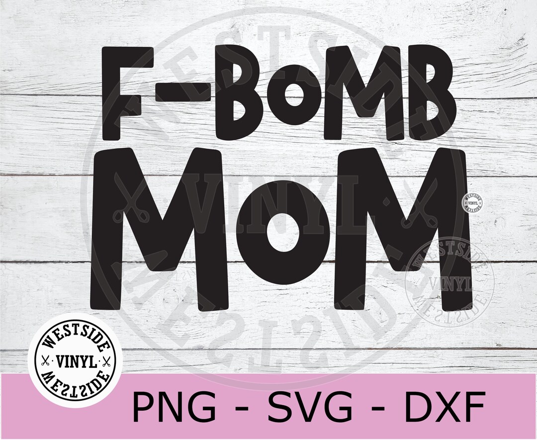 F Bomb Mom Svg File - Svg Files - Svg Quotes - Funny Shirt Quotes - Mom ...