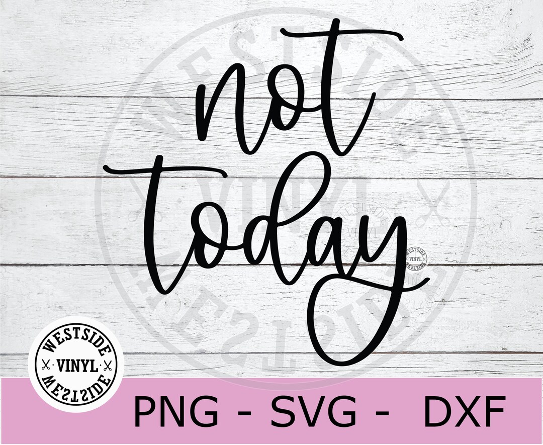 Not Today Svg Cut File for Cricut - Cut Files Not Today - Funny Shirt ...