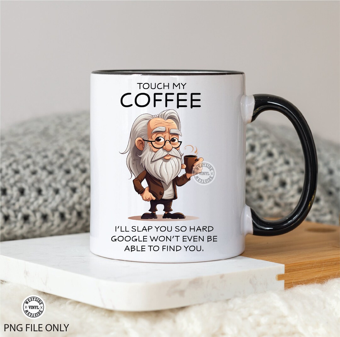 Touch My Coffee I'll Slap You so Hard - Novelty Coffee Design - Funny ...