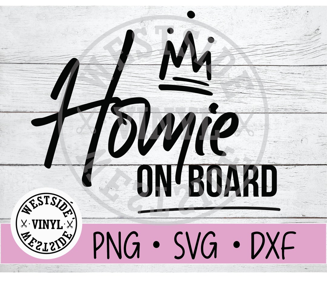 HOMIE ON BOARD - Svg Files - Svg - Homie Svg - Digital Downloads ...
