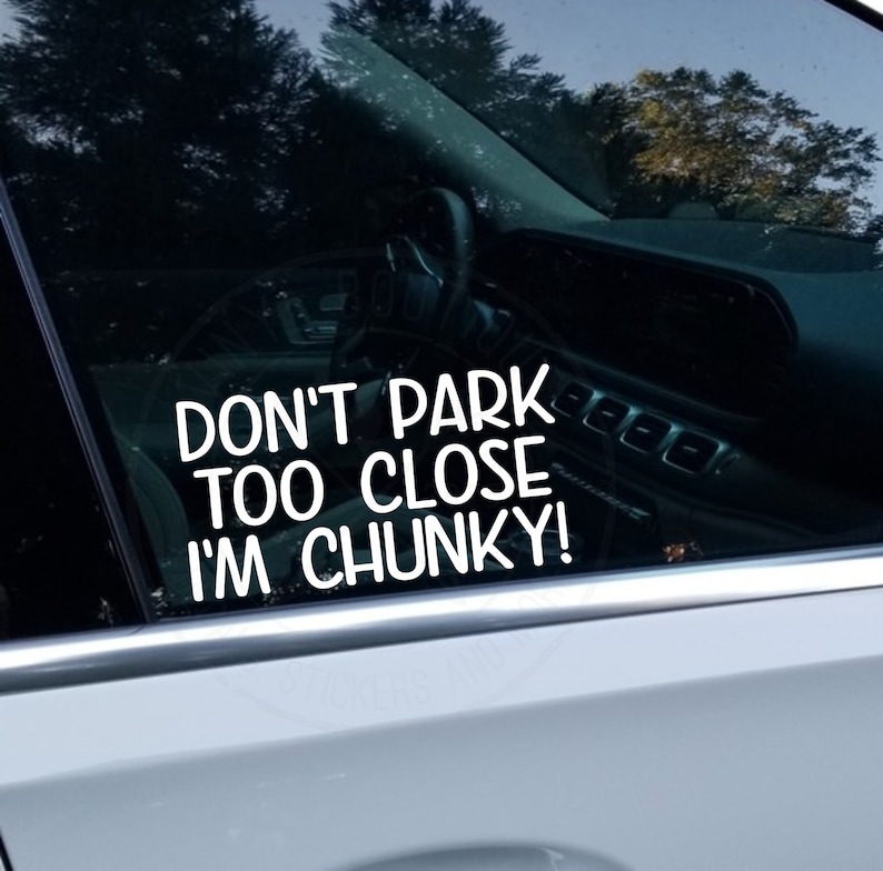 Dont Park Too Close Im Chunky Car Truck Van Vinyl Decal Sticker - Etsy