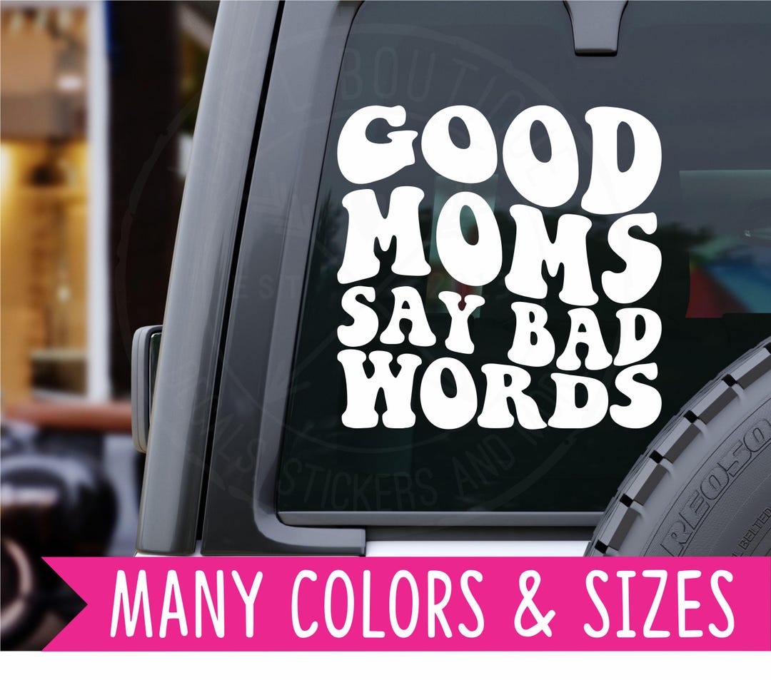 Good Moms Say Bad Words Vinyl Decal Sticker - Etsy