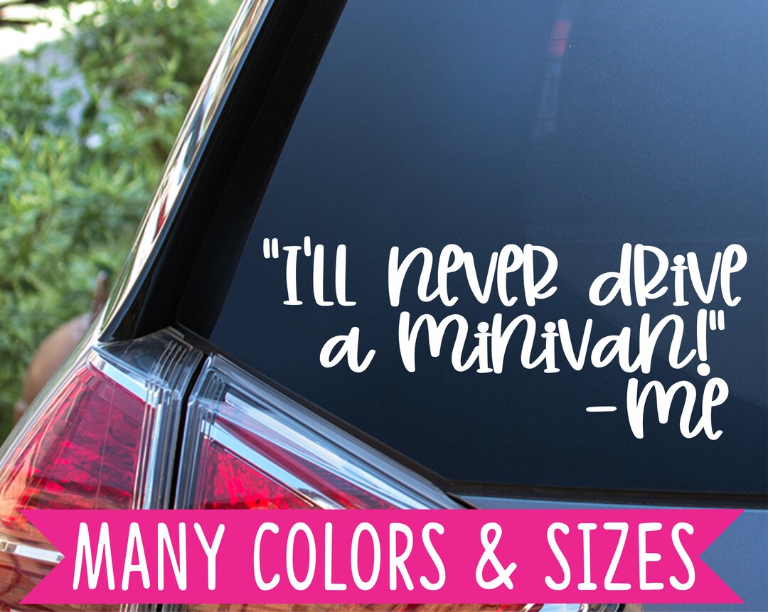 I'll Never Drive a Minivan Van Mom Dad Funny Decal Sticker - Etsy