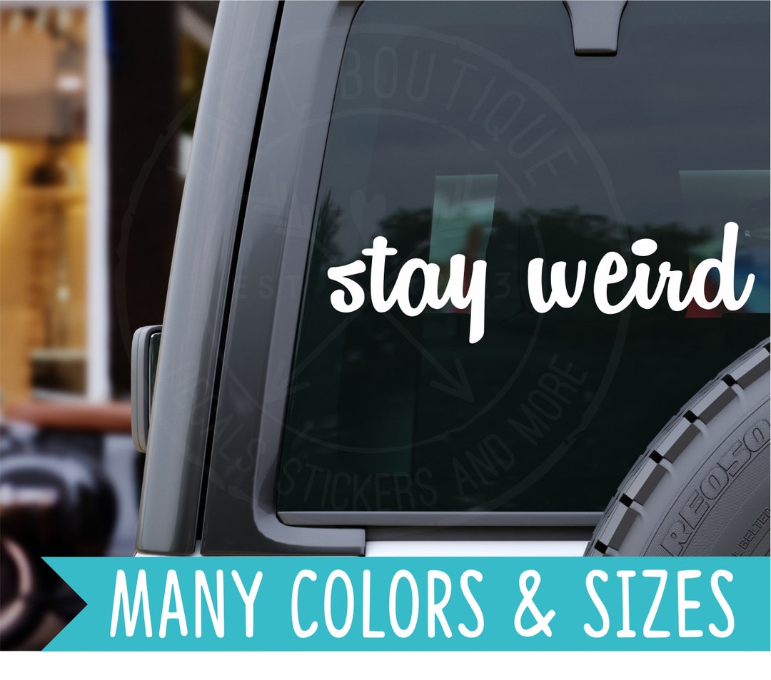 Stay Weird Vinyl Decal Sticker for Car Mirror Laptop Cup Tumbler Book ...