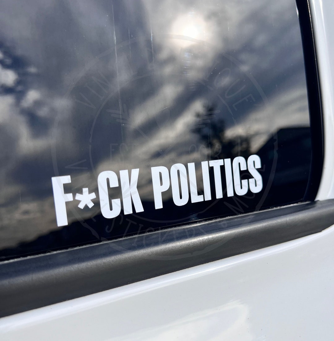 F*ck Politics Car Truck Window Vinyl Decal Sticker - Etsy