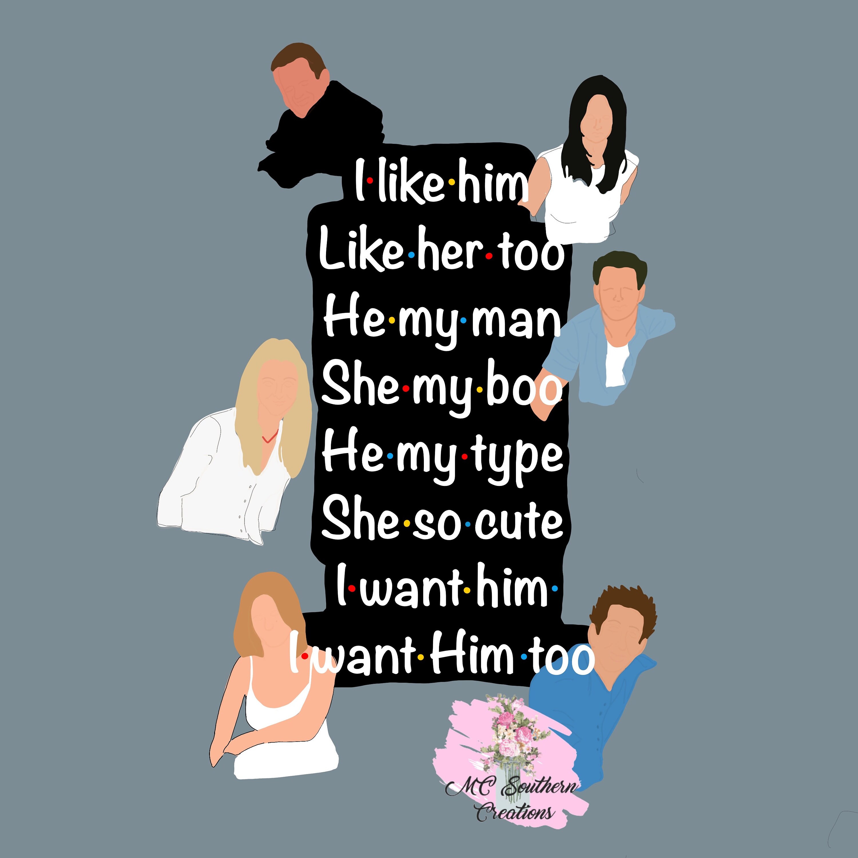 I Like Him Too PNG - FRIENDS Tv Show; I Like Him I Like Him Too He's My ...