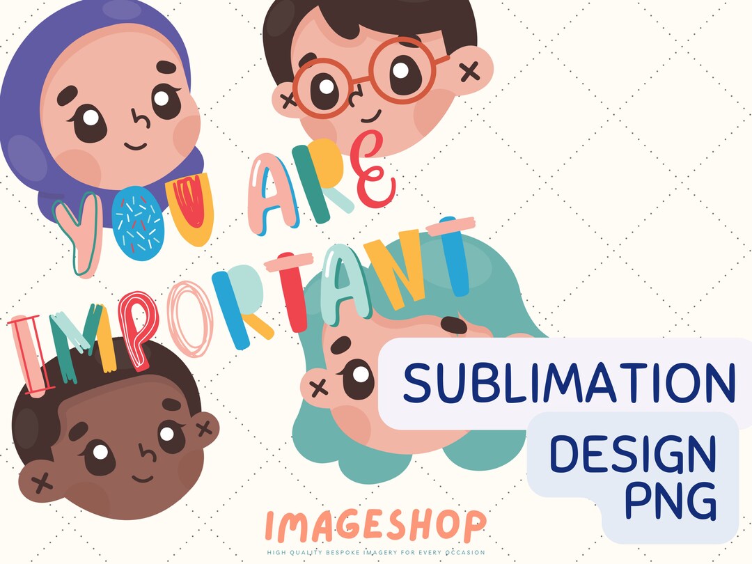 You Are Important Png - Colourful Sublimation Designs - Bright ...