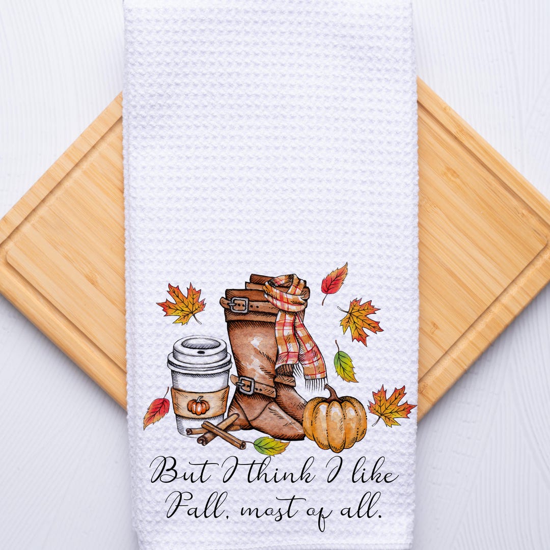I Think I Like Fall Most of All Kitchen and Bathroom Hand Towel Gift ...