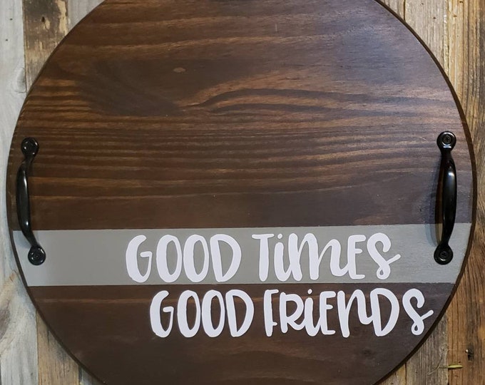 Good Times, Good Friends 18 Inch Round Serving Tray,wood Serving Tray ...