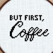 But First, Coffee Cross Stitch Pattern - Coffee Cross Stitch Pattern ...