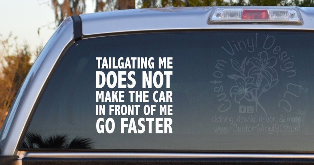 Tailgating Me Does Not Make the Car in Front of Me Go Faster Self ...