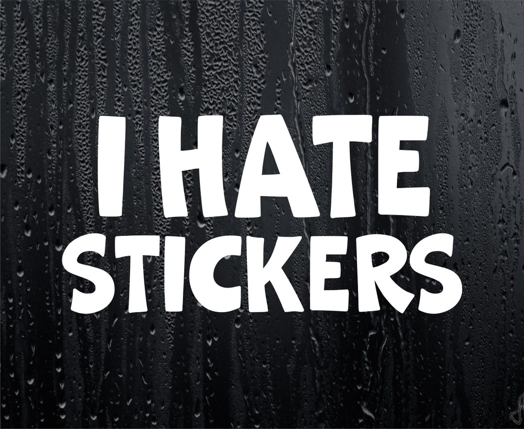Car Sticker I Hate Stickers Nice Fun Cute Novelty Bonnet Van Bumper ...