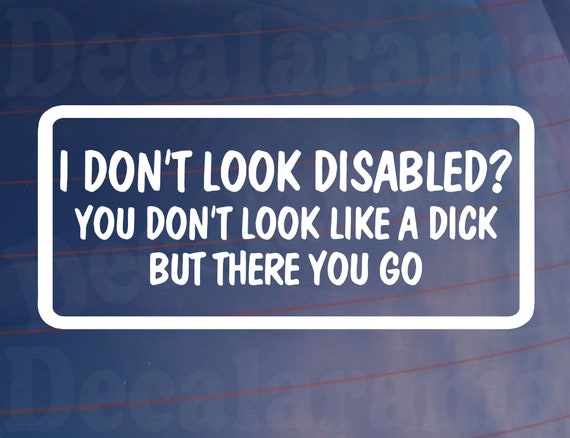 Car Sticker I Don't Look Disabled You Don't Look Like - Etsy