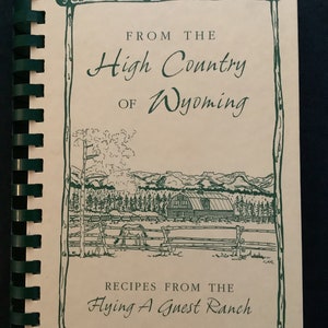 From the High Country of Wyoming, Recipes From the Flying A Guest Ranch ...