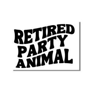 Retired Party Animal- Digital PNG JPEG - Wall Decor - Funny Typography ...