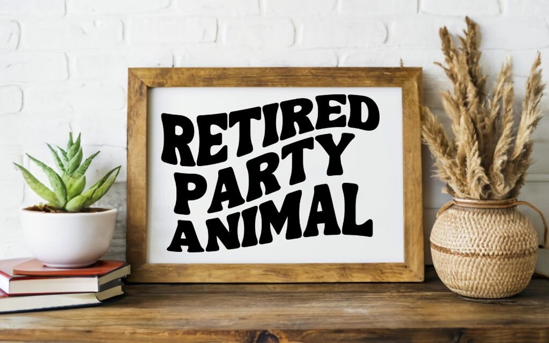 Retired Party Animal- Digital PNG JPEG - Wall Decor - Funny Typography ...