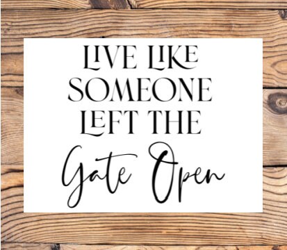 Live like you left gate open quote PNG JPEG SVG digital download ...