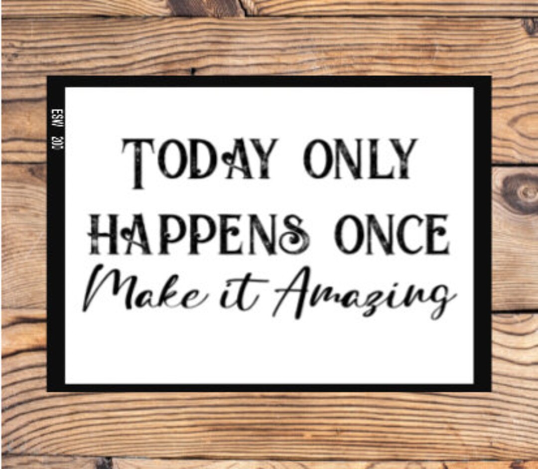 Today Only Happens Once Amazing Instant PNG JPEG Digital Download ...