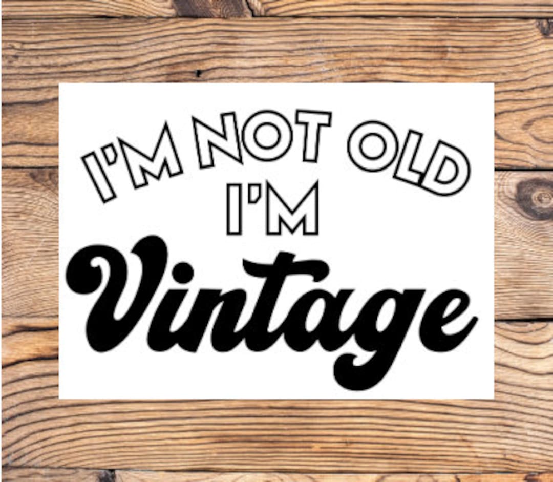 I'm Not Old I'm Vintage Graphic Instant PNG JPEG - Etsy