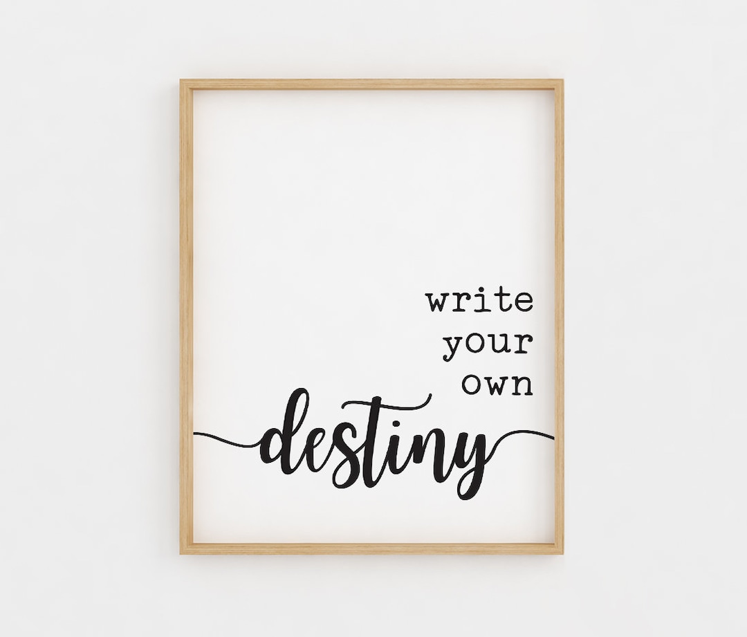 Write Your Own Destiny Quote, Printable Wall Art, Black and White ...