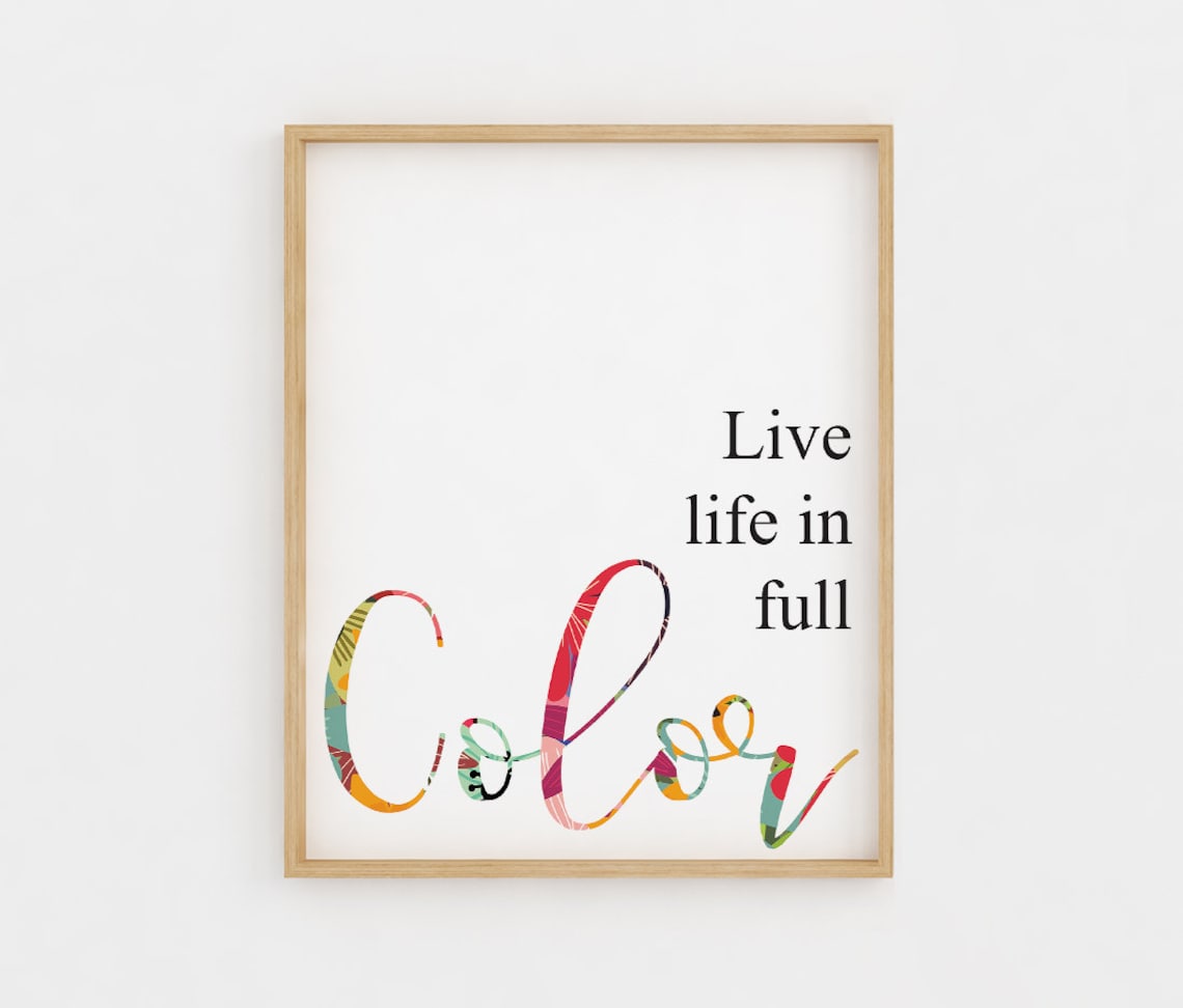 Live Life in Full Color / Colour. 4 Versions. Colourful Printable Wall ...