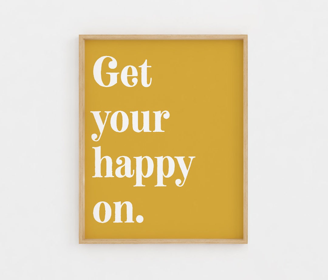 Be Happy Sign, Get Your Happy on Printable Wall Art, Mustard Yellow ...