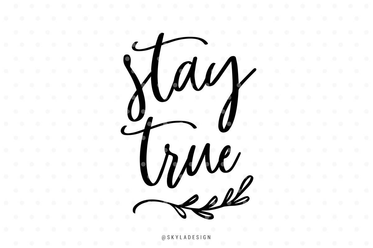 Stay True Svg File Quote Svg Cute Svg Svg Cut Files Home - Etsy