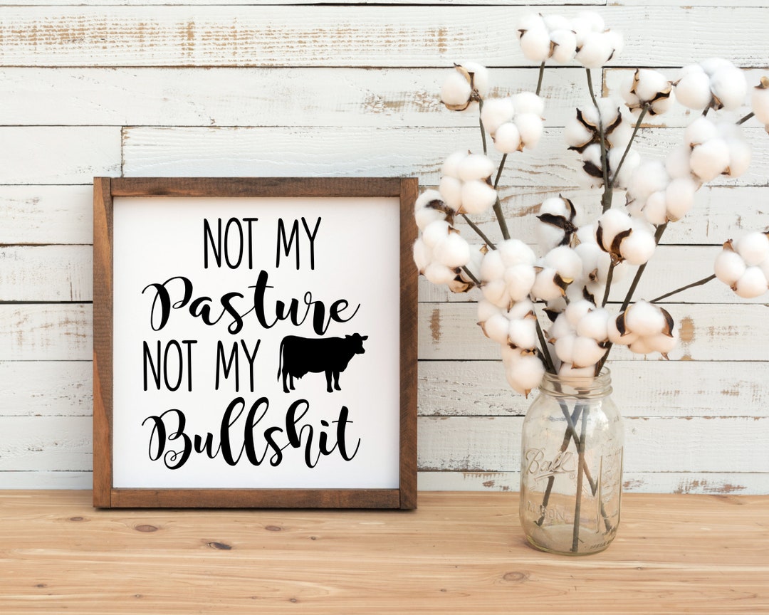 Not My Pasture Not My Bullshit SVG, Cow Svg, Create a Farmhouse Sign - Etsy