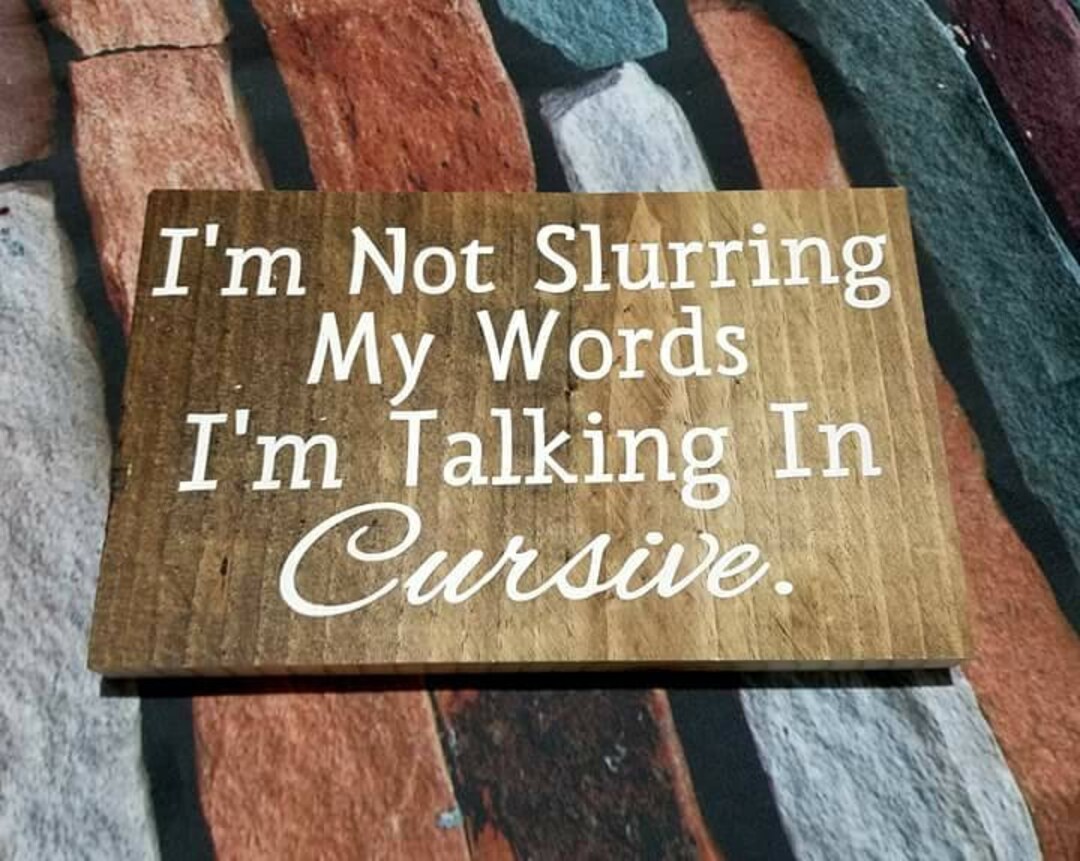 Rustic i'm Not Slurring My Words I'm Talking in Cursive Adult Humor ...