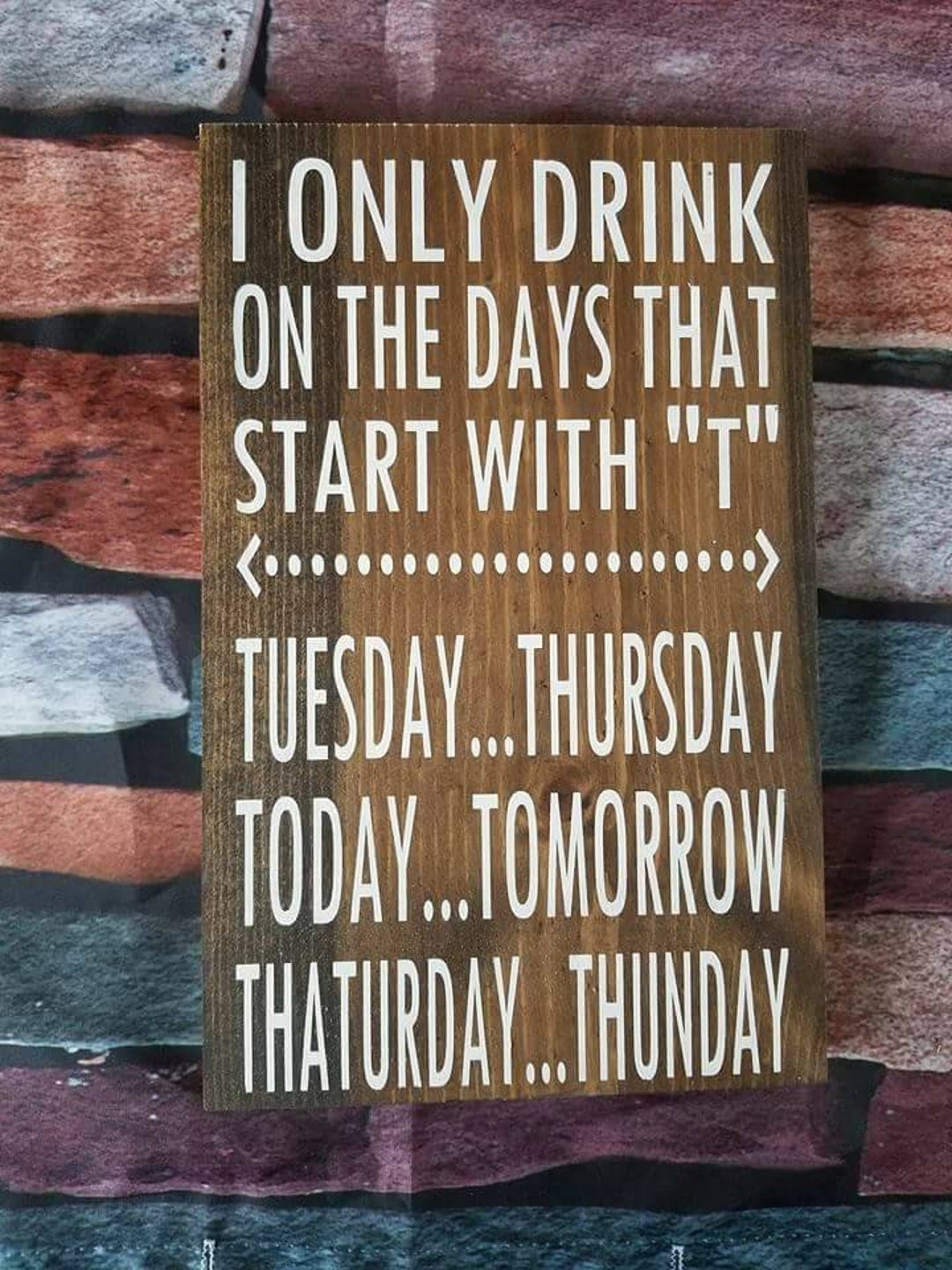 Rustic "i Only Drink on the Days That Start With "t" Drinking Drink Bar ...