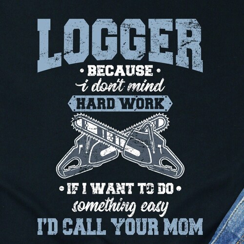 Logger Shirt Funny Logging Shirts Gift for Lumberjack Present - Etsy