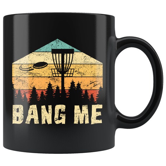 Bang Me / Disc Golf Coffee Mug / Disc Golf Gift / Disc Golf | Etsy