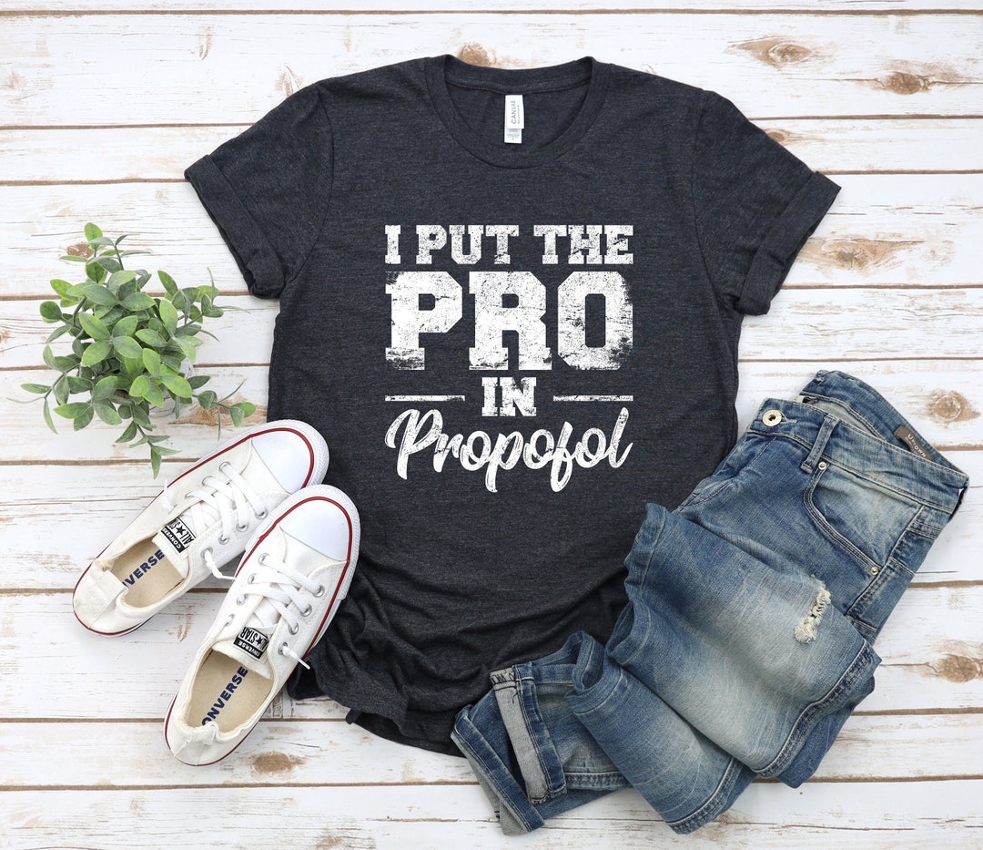 Pro Anesthesiologist Shirt: "i Put the Pro in Propofol" - Etsy