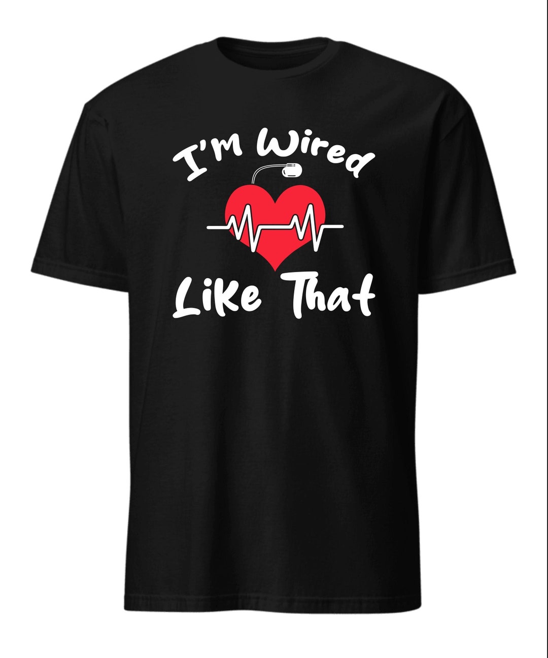 Funny Pacemaker T-shirt: "i'm Wired Like That" Graphic Tee - Etsy