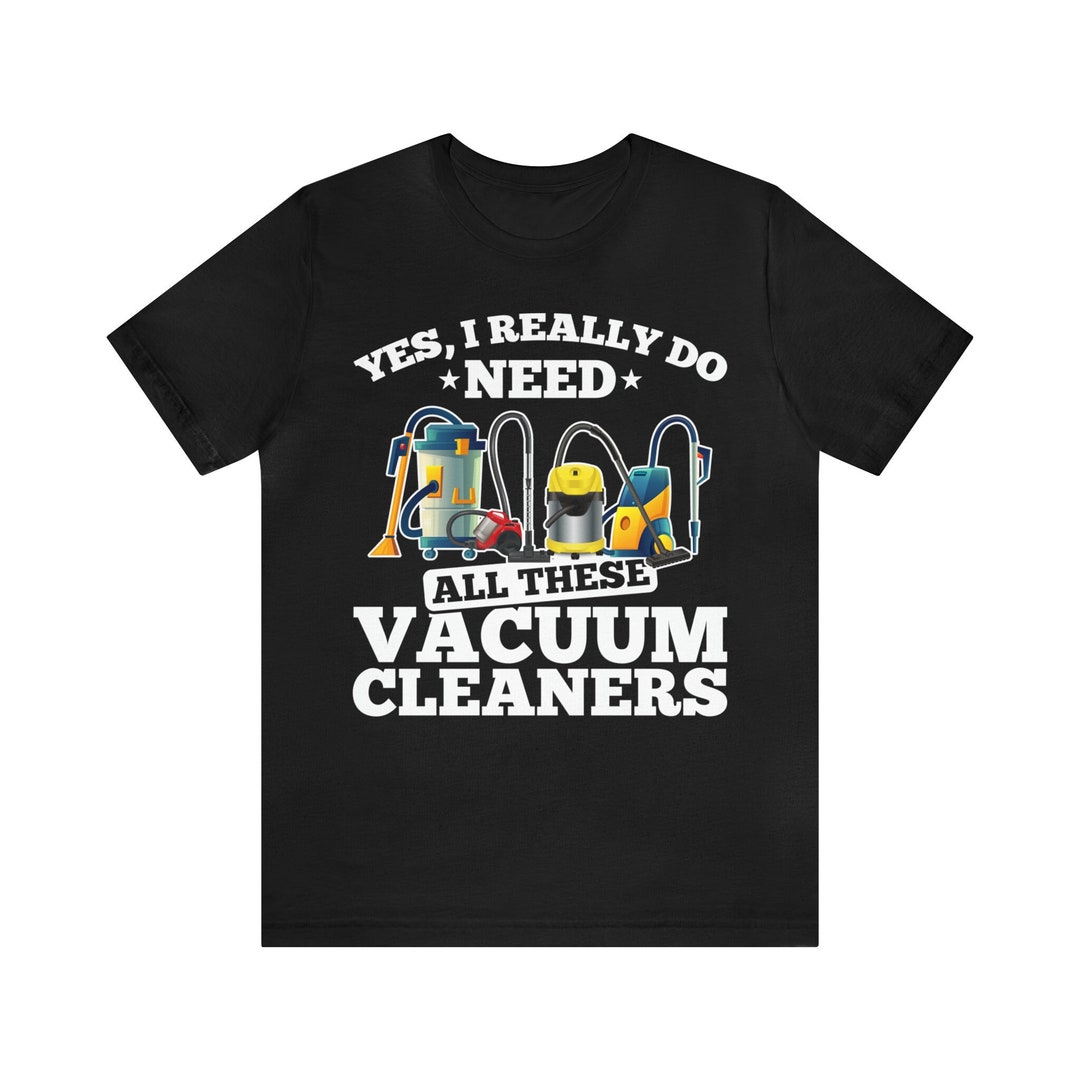 Vacuum Cleaner Shirt / Funny Vacuum Gift for Him & Her / Housekeeper T ...
