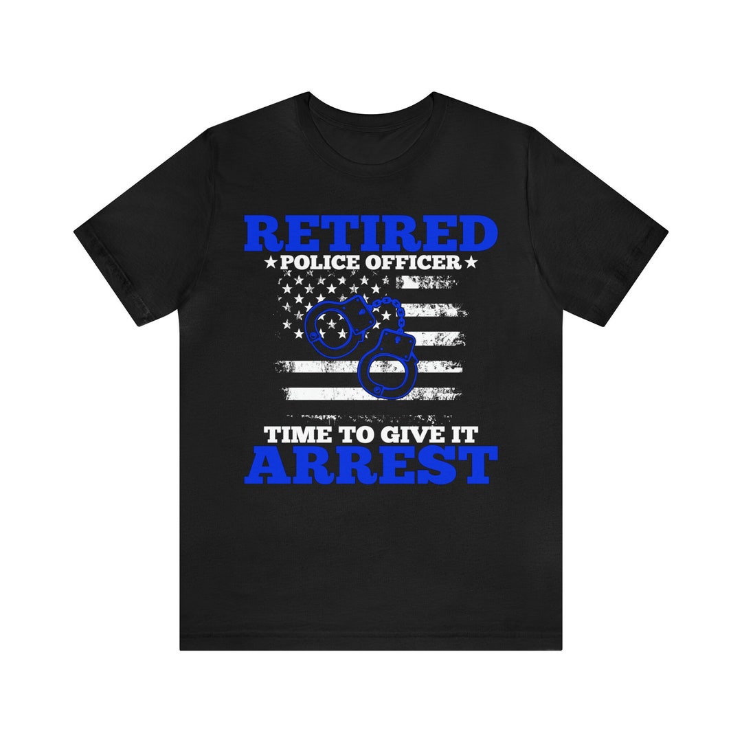 Cop Retirement T Funny Retired Police Officer Shirt For Him And Her