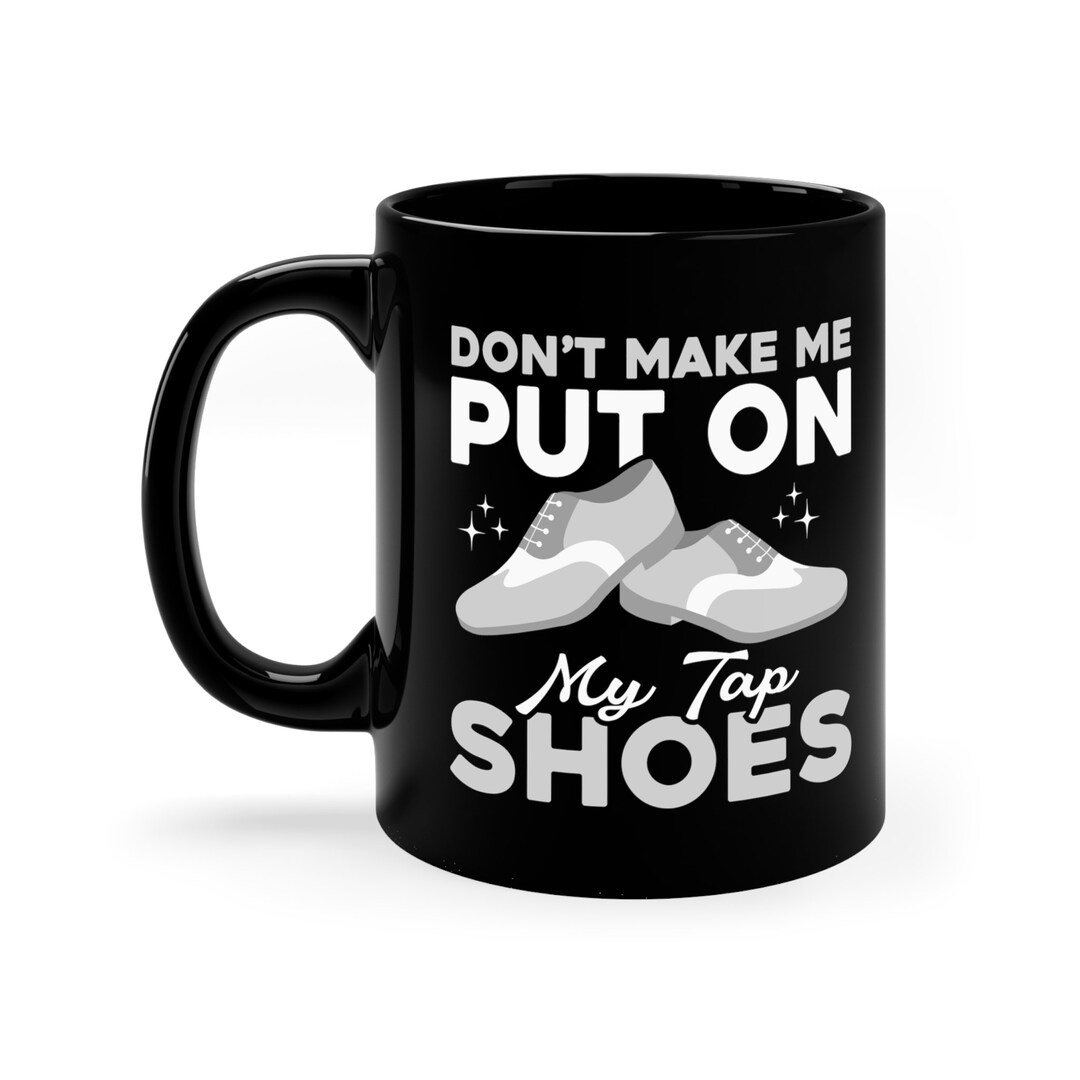 Funny Tap Dance Mug: Gift for Tap Dancing Lovers - Etsy