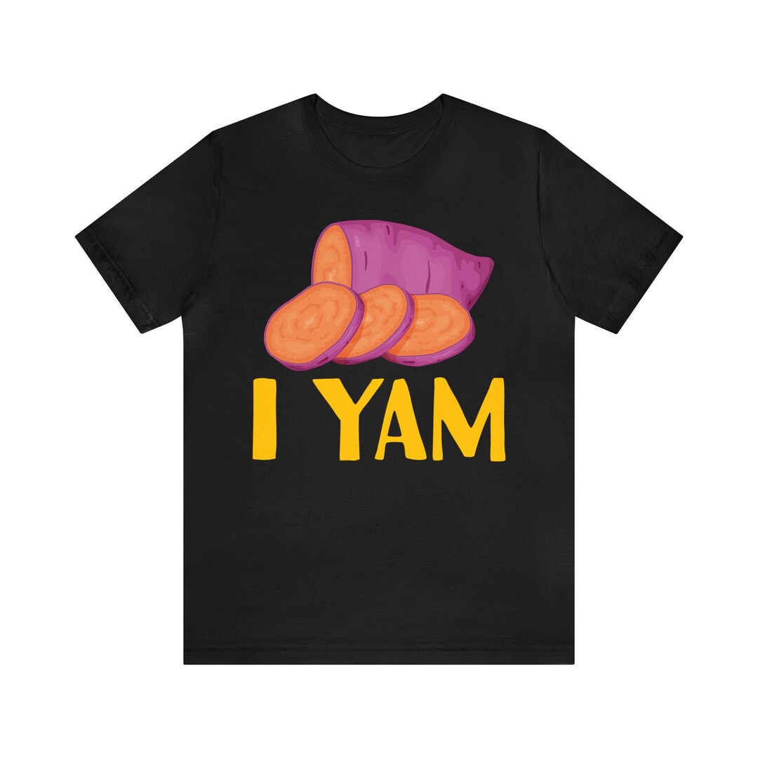 I Yam Sweet Potato Shirt / Funny Thanksgiving Gift for Her / Potato ...
