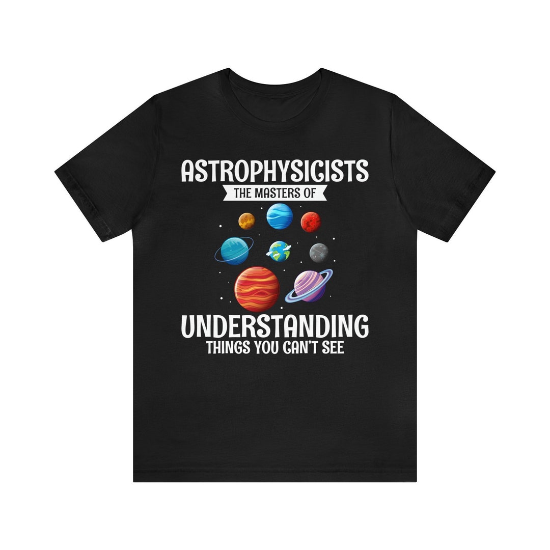 Astrophysicist Shirt / Funny Astrophysics Gift for Him & Her / Future ...