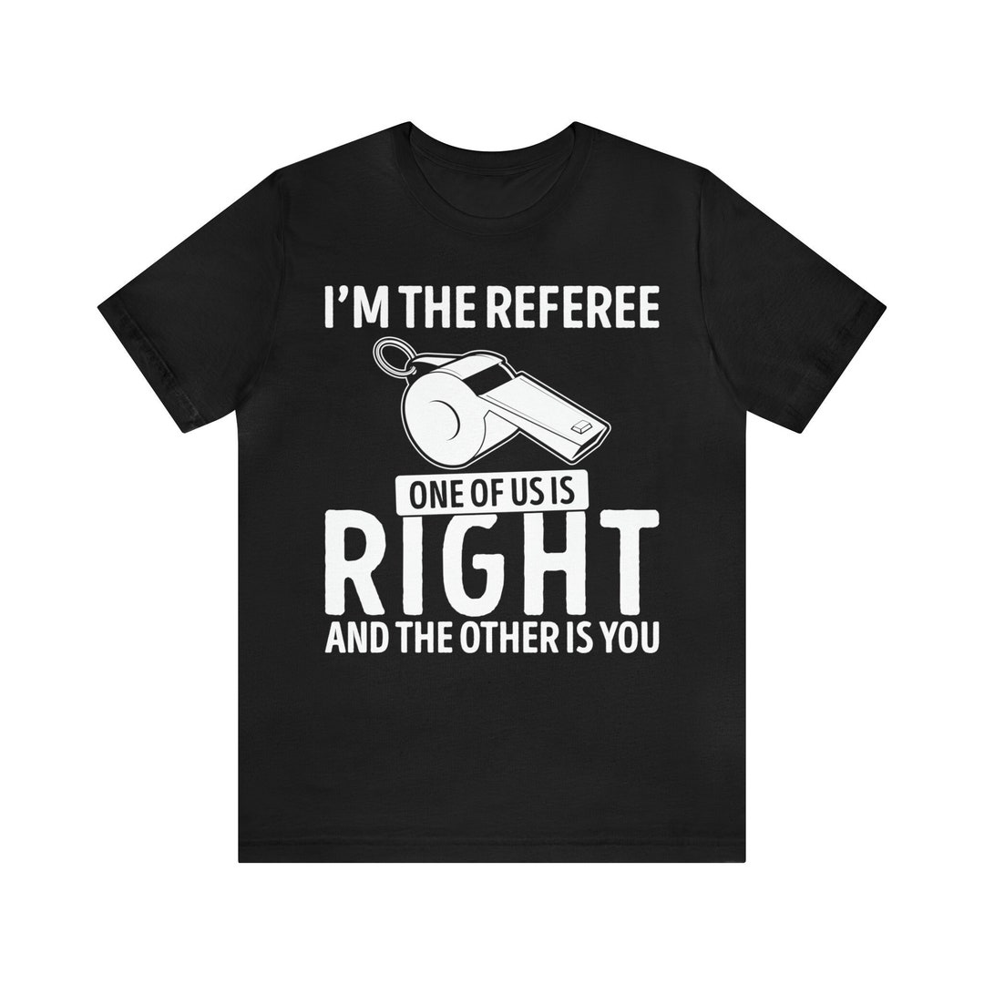 Funny Referee Shirt / Referee Assistant Gift for Him & Her / Umpire ...