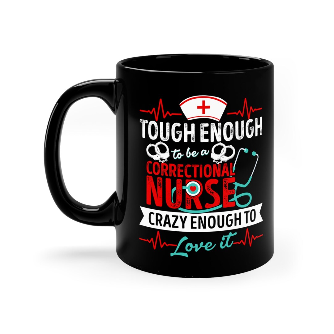 Funny Correctional Nurse Mug / Corrections Nurse Appreciation Gift for ...