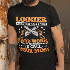 Gag Logger Shirt / Funny Lumberjack Fathers Day Gift Ideas / Lumberman ...