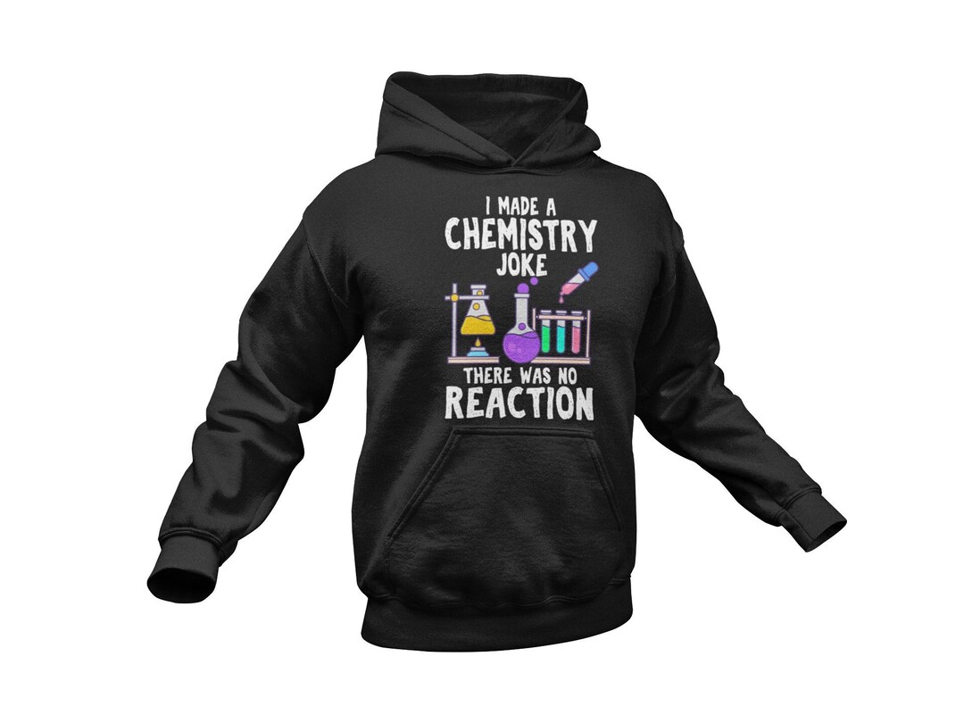 Funny Chemistry Hoodie / Chemist Gift for Him & Her / Chemistry Lover ...