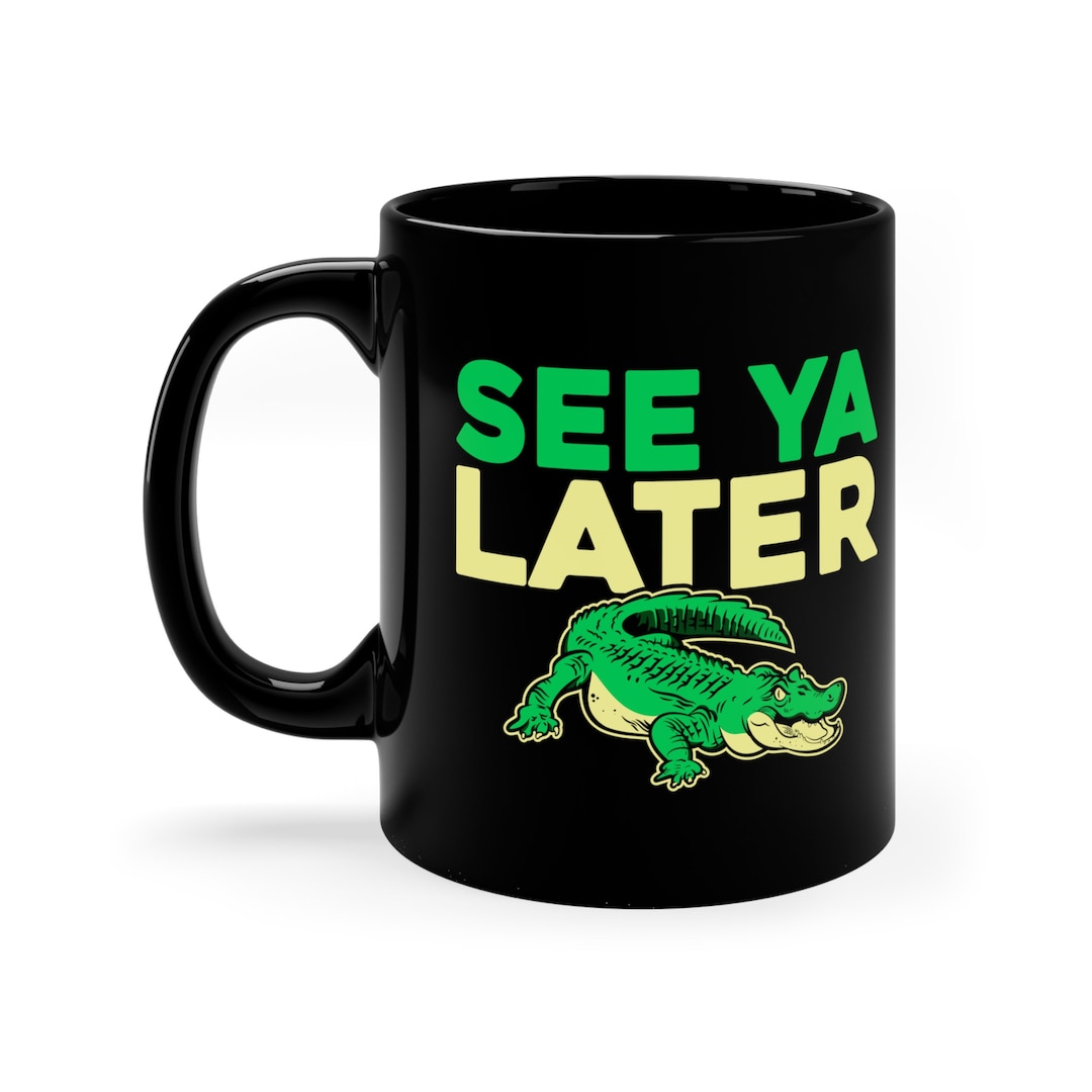 Alligator Mug / Funny Alligator Gift Idea for Him & Her / Aligator ...