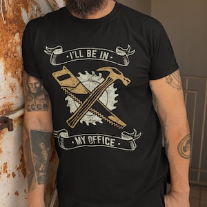 I'll Be in My Office Funny Carpenter Shirt Tank Top Hoodie Sweatshirt ...
