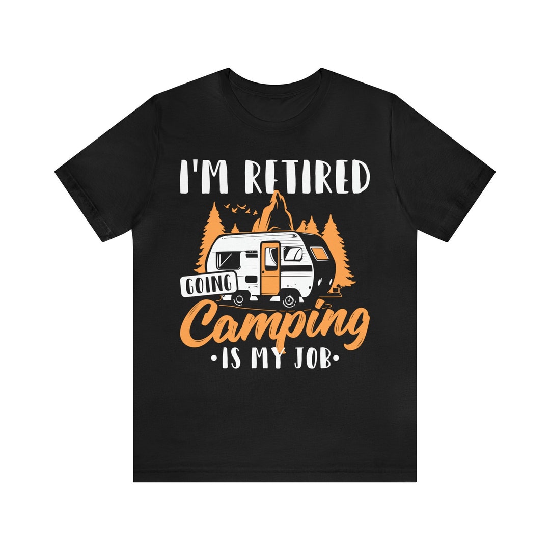 Retired Camper Shirt / Funny Camping Retirement Gift for Him & Her ...